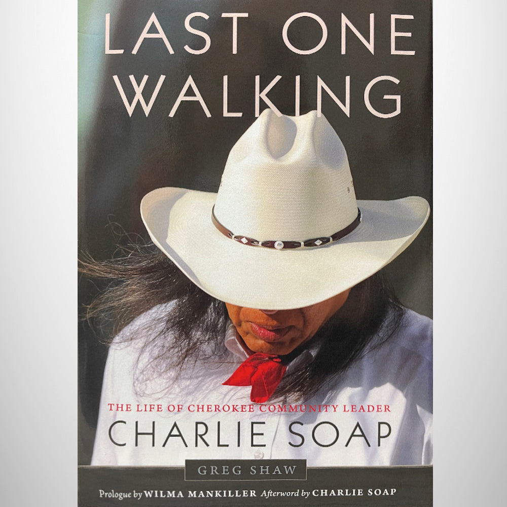 Last One Walking: The Life of Cherokee Community Leader Charlie Soap ...